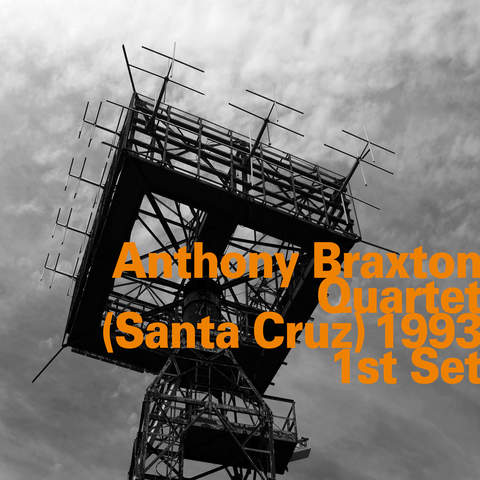 Anthony Braxton Quartet: (Santa Cruz) 1993 1st Set | Outhere Music