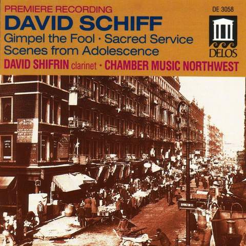 David Schiff: Gimpel the Fool, Sacred Service & Scenes From Adolescence ...