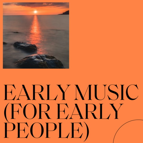 EARLY MUSIC (FOR EARLY RISERS) | Outhere Music